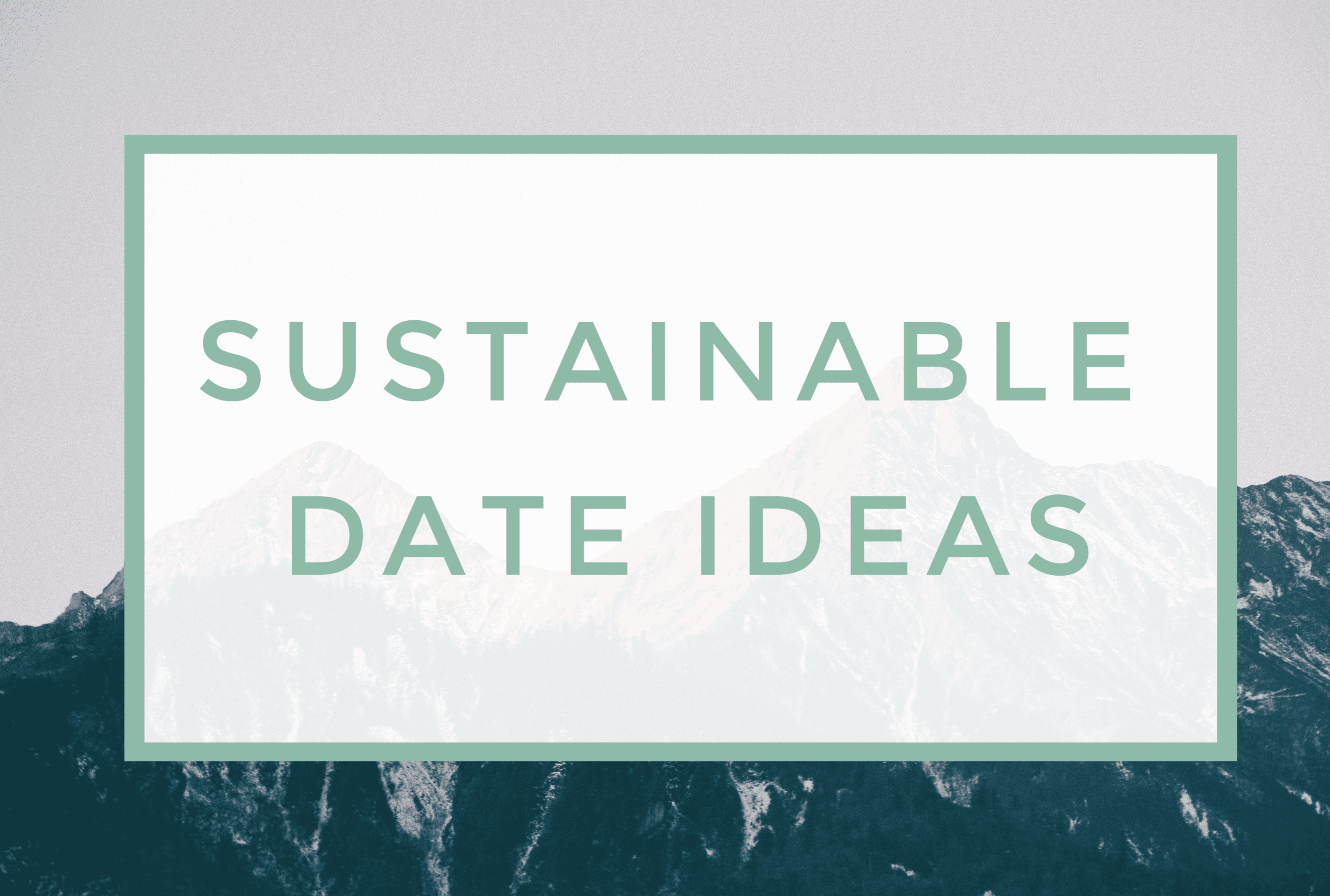 23 Fun & Eco-Friendly Date Ideas for All Budgets | pforwords